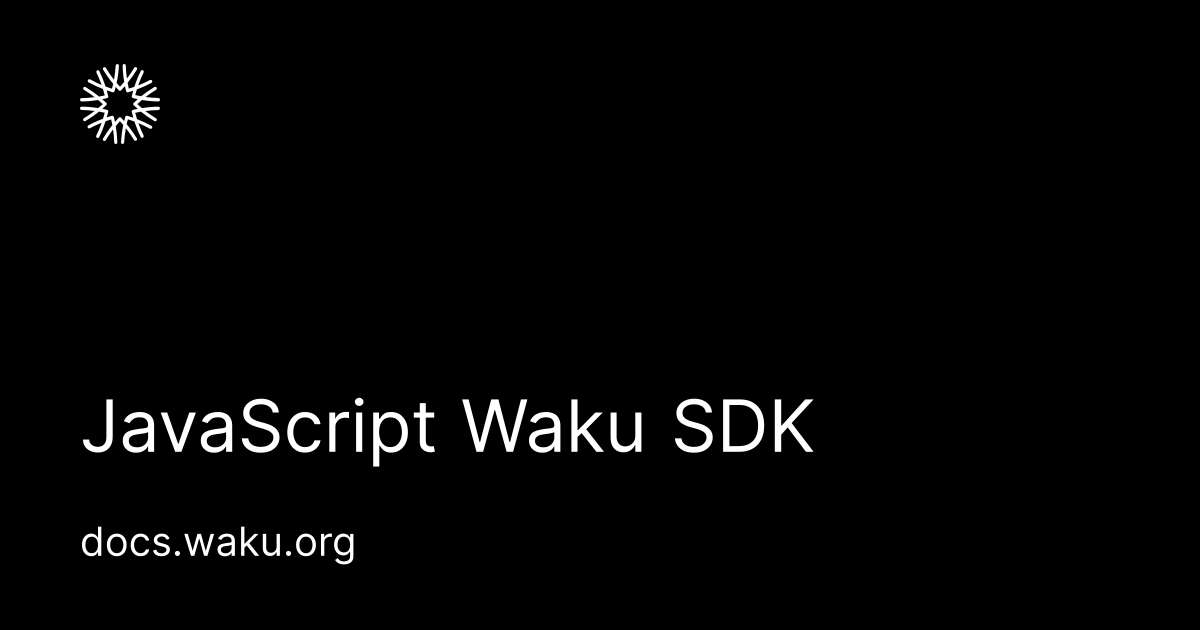 JavaScript Waku SDK | Waku Documentation