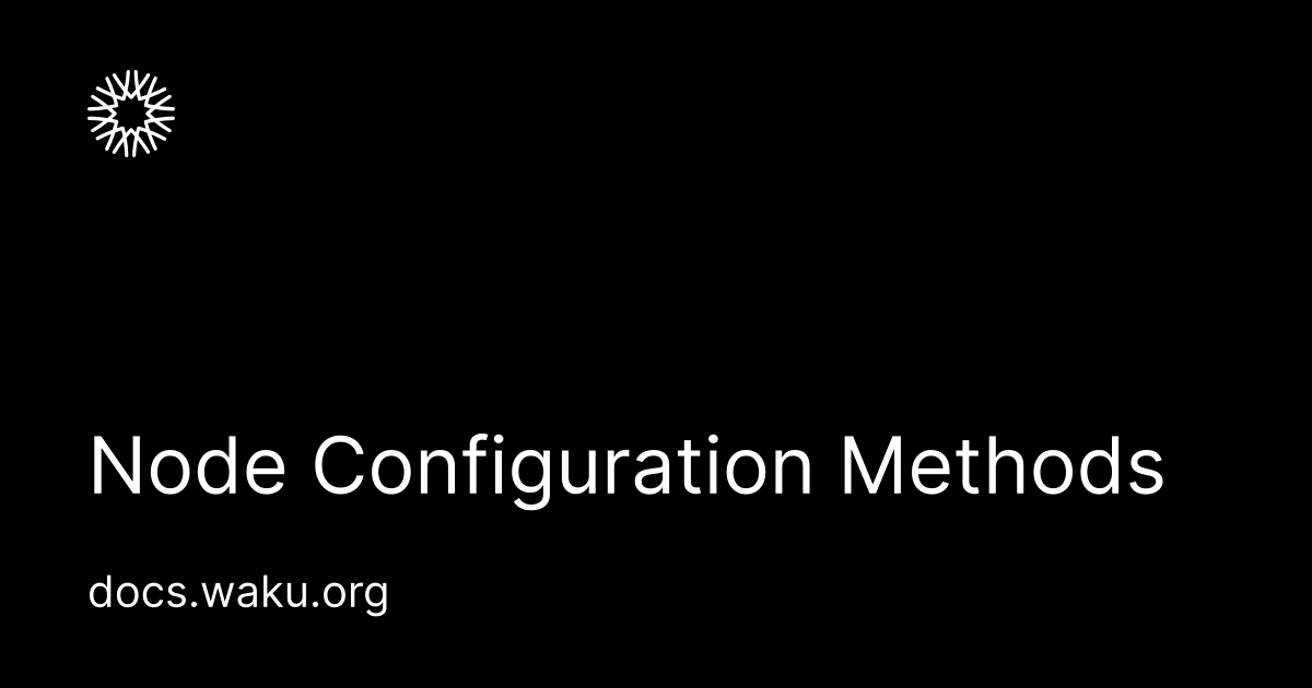 Node Configuration Methods | Waku Documentation